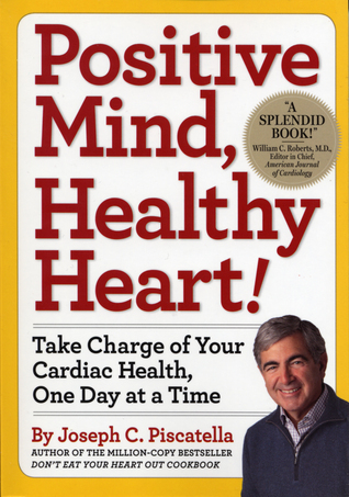 Positive Mind, Healthy Heart!: Take Charge of Your Cardiac Health, One ...