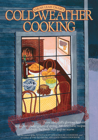 Cold-Weather Cooking by Sarah Leah Chase | Goodreads