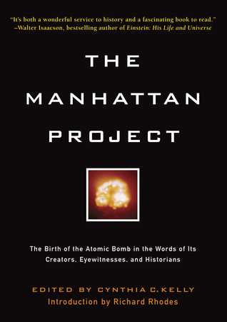 Manhattan Project: The Birth of the Atomic Bomb in the Words of Its Creators, Eyewitnesses and ...