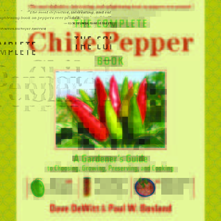 The Complete Chile Pepper Book: A Gardener's Guide to Choosing, Growing ...