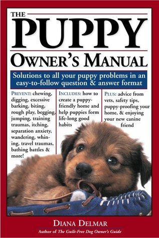 The Puppy Owner's Manual: Solutions to all your Puppy Quandaries in an ...