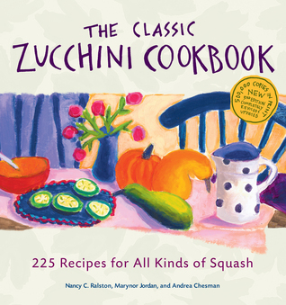 The Classic Zucchini Cookbook: 225 Recipes for All Kinds of Squash by ...