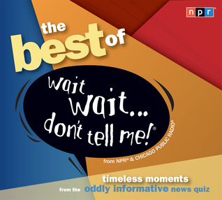 The Best of Wait Wait...Don't Tell Me! (NPR) by National Public Radio ...