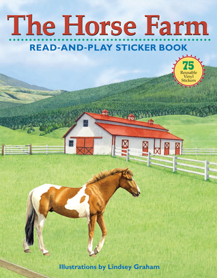 The Horse Farm Read-and-Play Sticker Book by Lisa Hiley | Goodreads