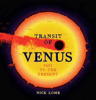Transit of Venus: 1631 to the Present by Nick Lomb | Goodreads