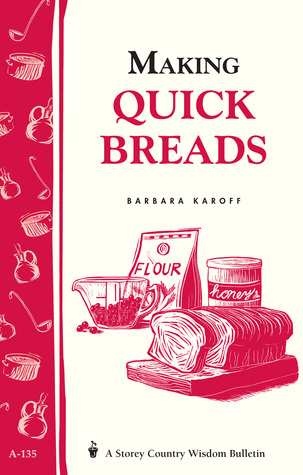 Making Quick Breads: Storey's Country Wisdom Bulletin A-135 by Barbara ...