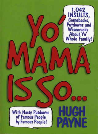 Yo' Mama Is So...: 1,042 Insults, Comebacks, Putdowns, and Wisecracks ...