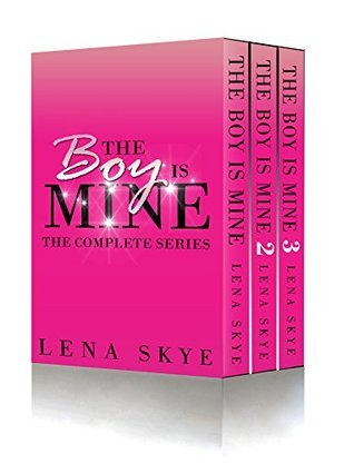 The Boy Is Mine - Complete Series Box Set by Lena Skye | Goodreads