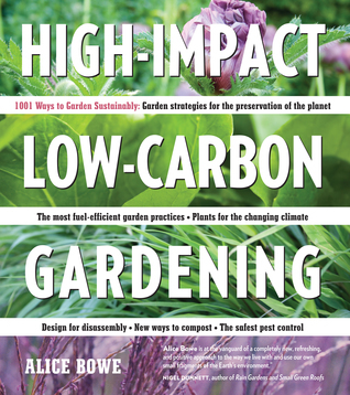 High-Impact, Low-Carbon Gardening: 1001 Ways to Garden Sustainably by ...