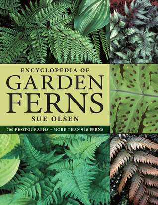 Encyclopedia of Garden Ferns by Sue Olsen | Goodreads