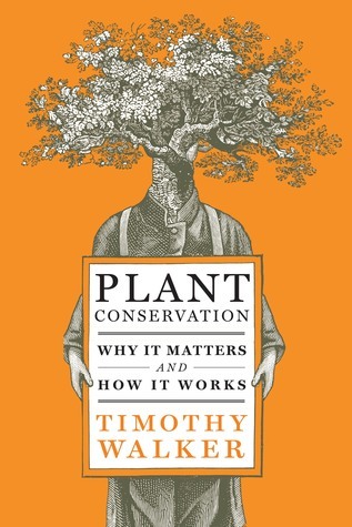 Plant Conservation: Why It Matters and How It Works by Timothy Walker ...