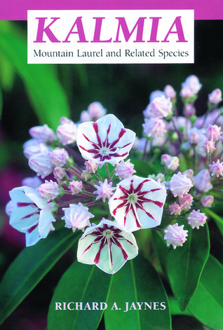 Kalmia: Mountain Laurel and Related Species by Richard A. Jaynes ...