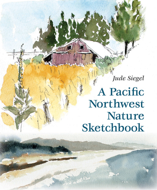 A Pacific Northwest Nature Sketchbook by Jude Siegel | Goodreads