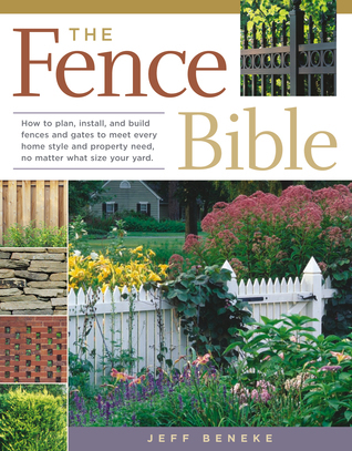 The Fence Bible: How to plan, install, and build fences and gates to ...