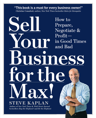 Sell Your Business for the Max! by Steve Kaplan | Goodreads