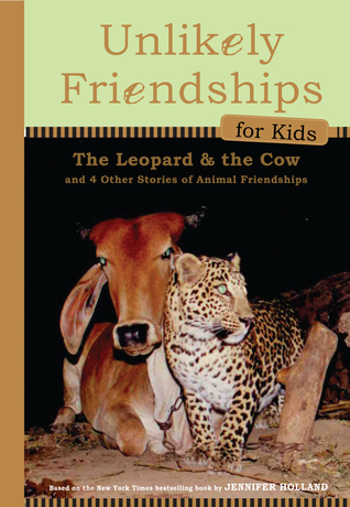 Unlikely Friendships for Kids: The Leopard & the Cow: And Four Other ...