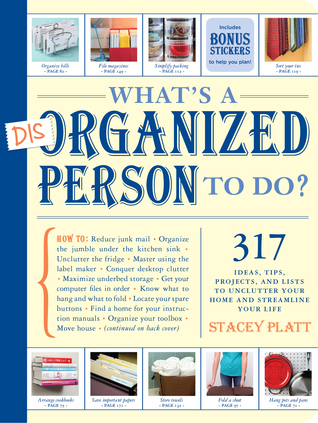 What's a Disorganized Person to Do? by Stacey Platt | Goodreads