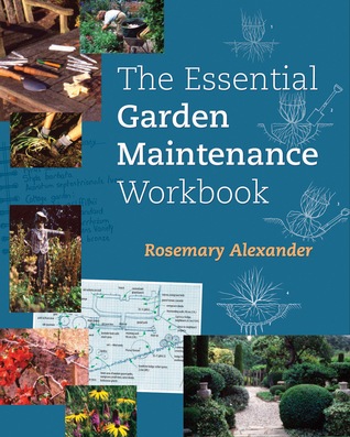 The Essential Garden Maintenance Workbook by Rosemary Alexander | Goodreads