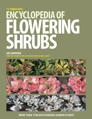 Timber Press Encyclopedia of Flowering Shrubs by Jim Gardiner | Goodreads
