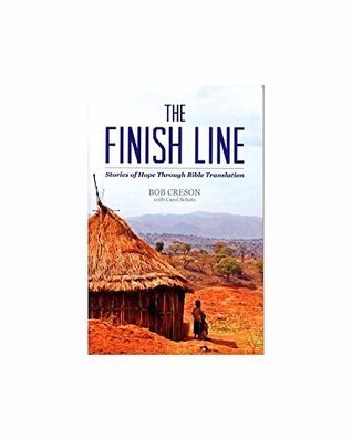 The Finish Line: Stories of Hope Through Bible Translation by Bob ...
