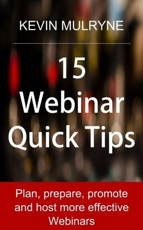 15 Webinar Quick Tips: Plan, prepare, promote and host more effective ...