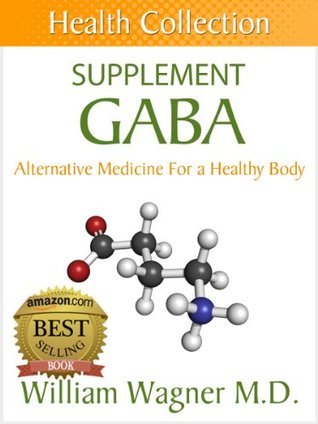 The GABA Supplement: Alternative Medicine for a Healthy Body by William ...