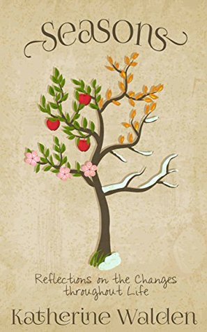 Seasons: Reflections on Changes Throughout Life by Katherine J. Walden ...