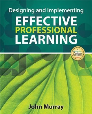 Designing and Implementing Effective Professional Learning by John M ...