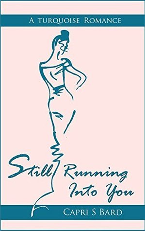 Still Running Into You: A Turquoise Romance by Capri S. Bard | Goodreads