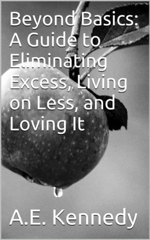 Beyond Basics: A Guide to Eliminating Excess, Living on Less, and ...