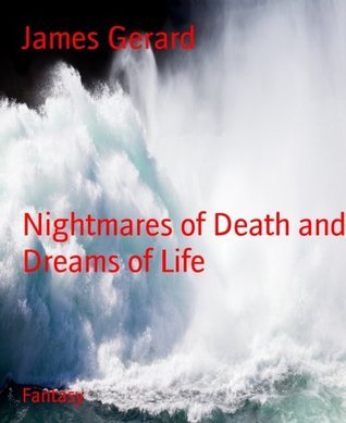 Nightmares of Death and Dreams of Life by James Gerard | Goodreads