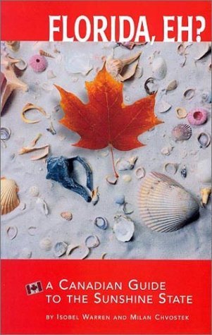 Florida, Eh?: A Canadian Guide to the Sunshine State by Isobel Warren ...