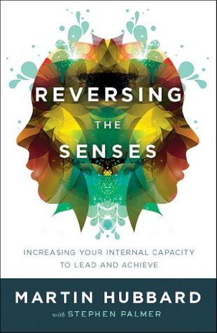 Reversing the Senses: Increasing Your Internal Capacity to Lead and ...