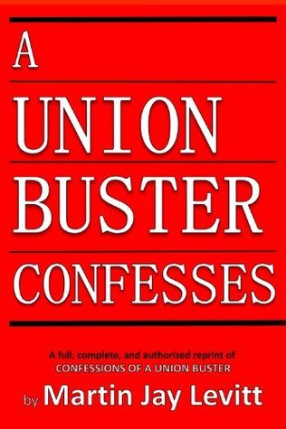 A Union Buster Confesses: An authorized, complete, reprint of ...