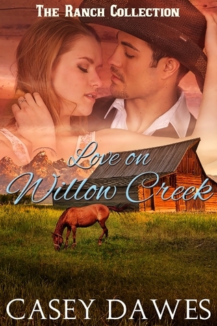 Love on Willow Creek (Ranch Collection, #1) by Casey Dawes | Goodreads