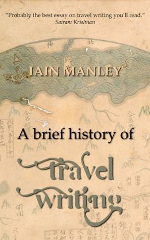 A Brief History of Travel Writing by Iain Manley | Goodreads