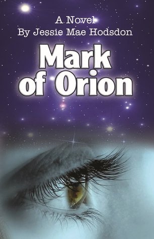 Mark of Orion (The Orion Records, #1) by Jessie Mae Hodsdon | Goodreads