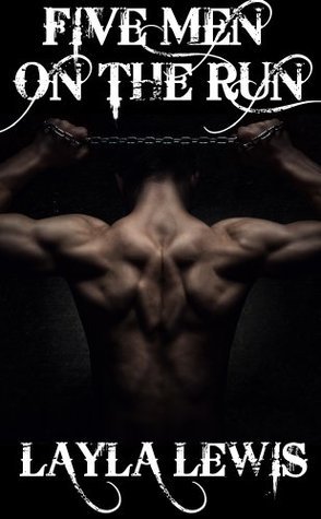 Five Men on the Run by Layla Lewis | Goodreads