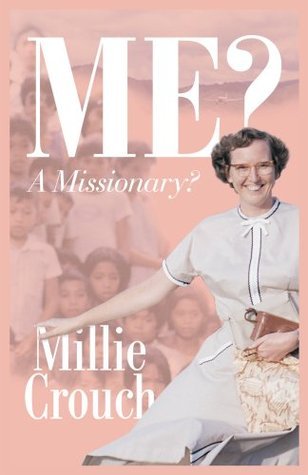 Me? A Missionary? by Millie Crouch | Goodreads