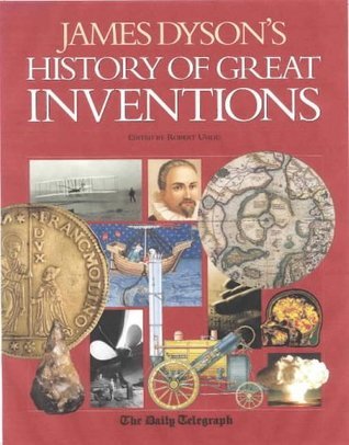 James Dyson's History of Great Inventions by james-dyson | Goodreads