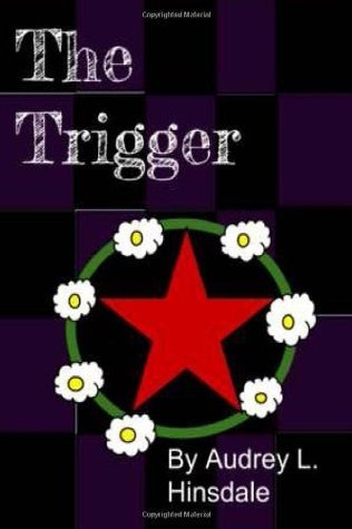 The Trigger by Audrey L. Hinsdale | Goodreads