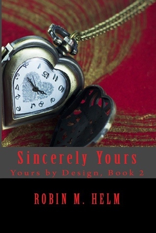 Sincerely Yours (Yours by Design, #2) by Robin M. Helm | Goodreads
