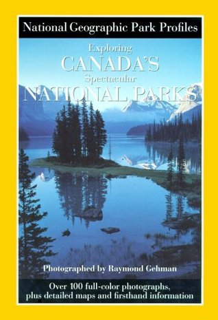 Park Profiles: Exploring Canada's Spectacular National Parks by ...