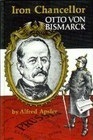 Iron Chancellor: Otto Von Bismarck by Alfred Apsler | Goodreads