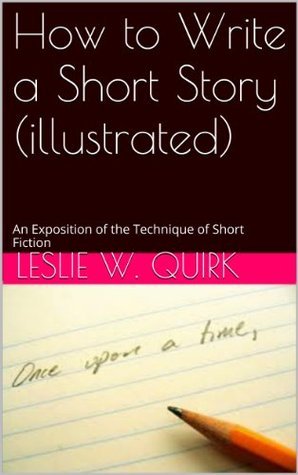 How to Write a Short Story (illustrated): An Exposition of the ...
