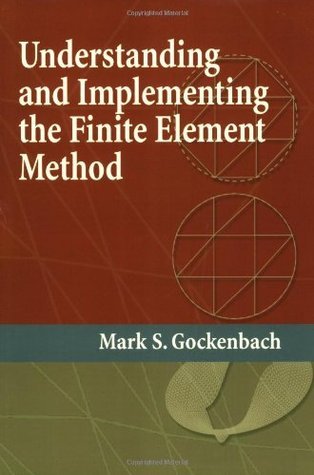 Understanding and Implementing the Finite Element Method by Mark S ...