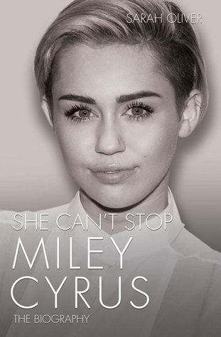 She Can't Stop - Miley Cyrus: The Biography by Oliver | Goodreads