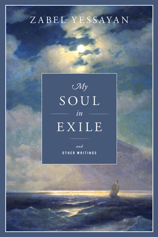 My Soul in Exile and Other Writings by Zabel Yesayan | Goodreads