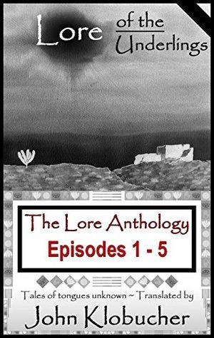 The Lore Anthology: Lore of the Underlings: Episodes 1 - 8 by John ...