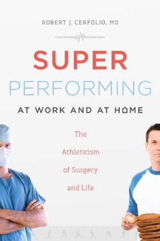 Super Performing At Work and At Home: The Athleticism of Surgery and ...
